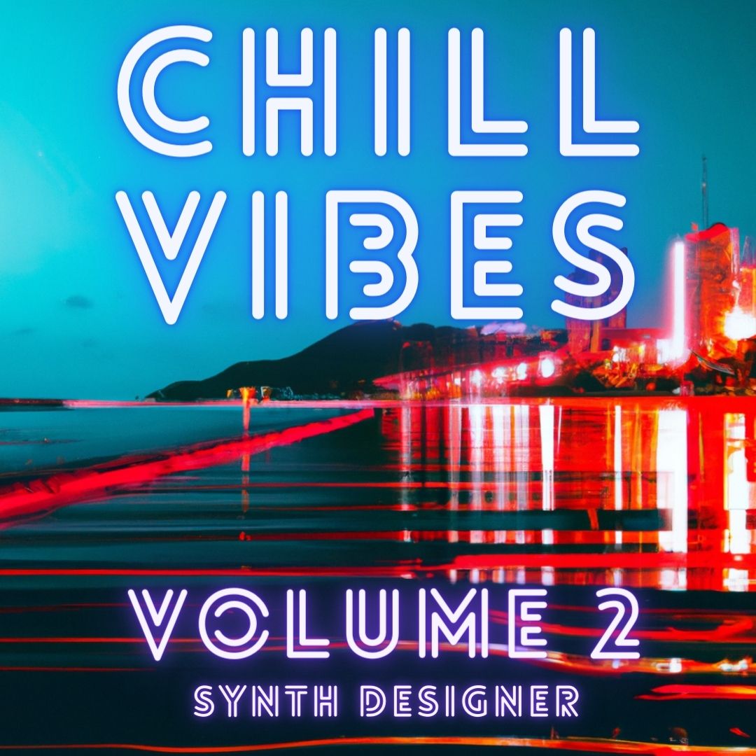Chill Vibes Volume 2 – Synth Designer